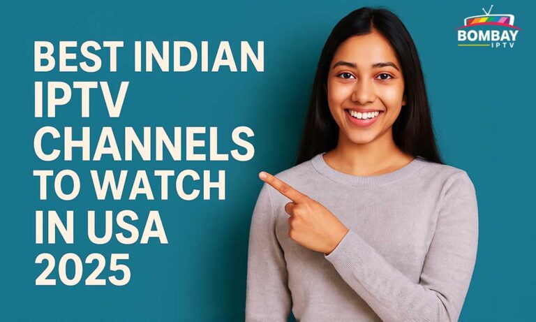 Best Indian IPTV Channels to Watch in USA 2025 - BombayIPTV